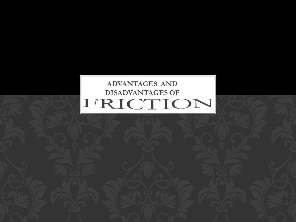 Disadvantages Of Friction
