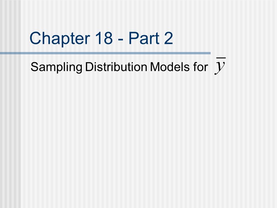 Ppt Chapter 18 Sampling Distribution Models And The Central Limit Ppt Chapter 18 Sampling Distribution Models And The Central Limit