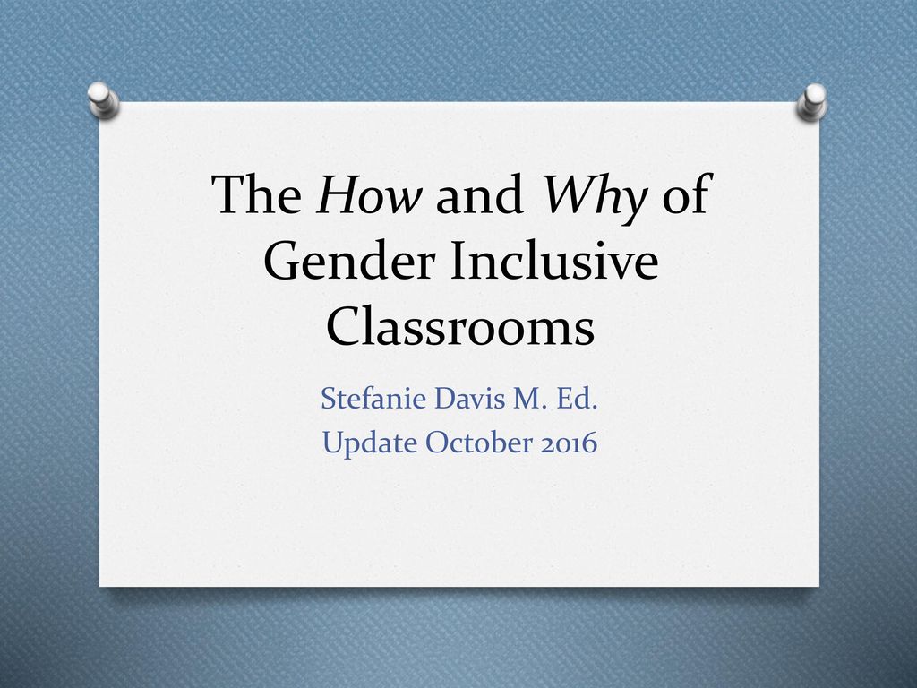 The How And Why Of Gender Inclusive Classrooms Ppt Video Online Download