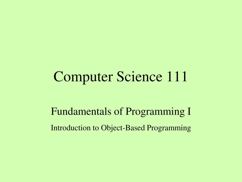Fundamentals Of Programming I Introduction To Object Based Programming Ppt Download 9734