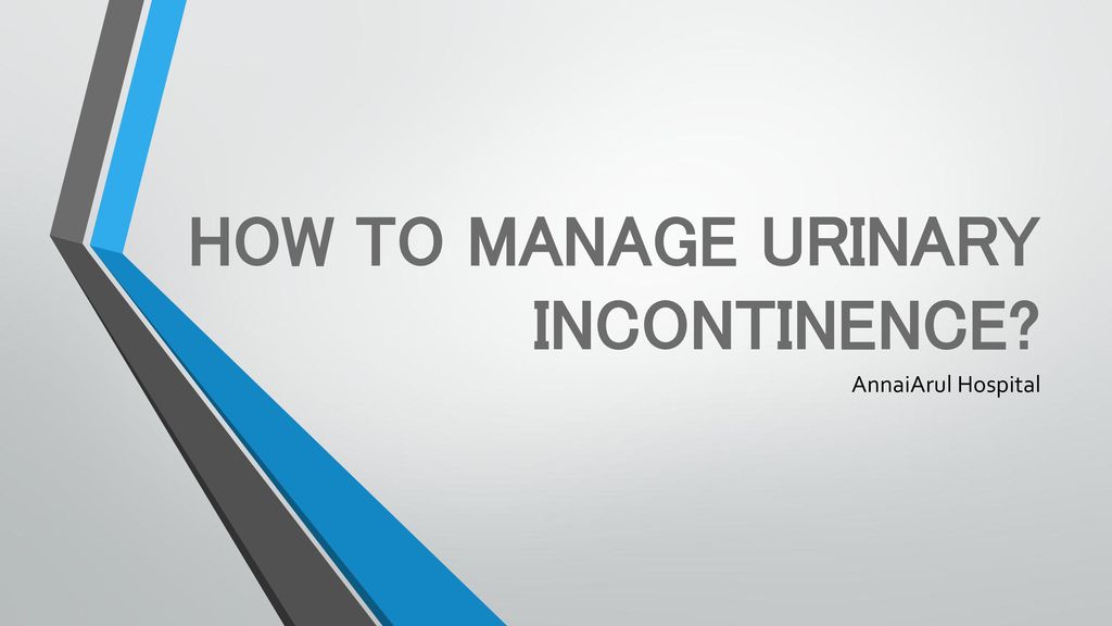 How To Manage Urinary Incontinence Ppt Download