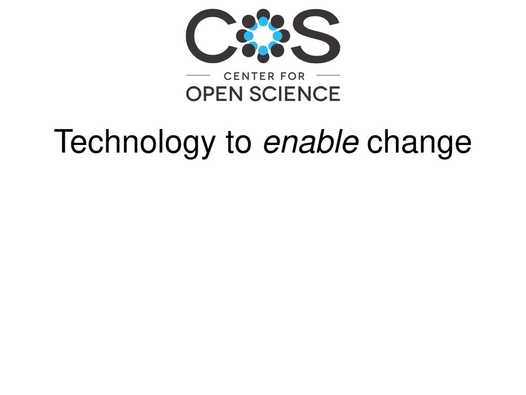 Center for Open Science: Practical Steps for Increasing Openness - ppt ... Center for Open Science: Practical Steps for Increasing Openness - ppt ...