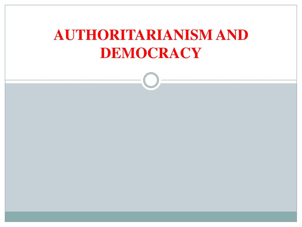 Authoritarianism And Democracy Ppt Download