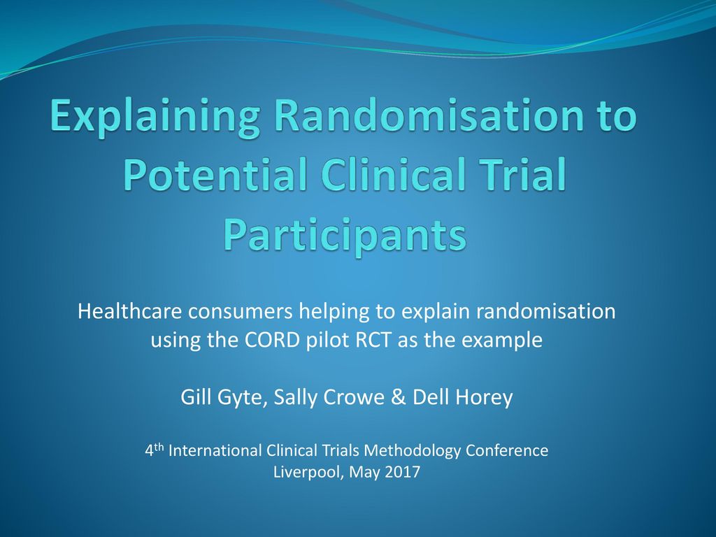 Explaining Randomisation To Potential Clinical Trial Participants Ppt
