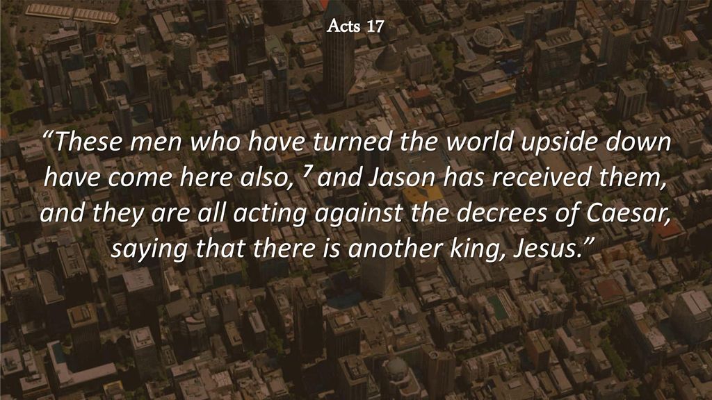 Acts 17 1 15 Acts 17 1 15 Acts 17 6 … “these Men Who Have Turned The