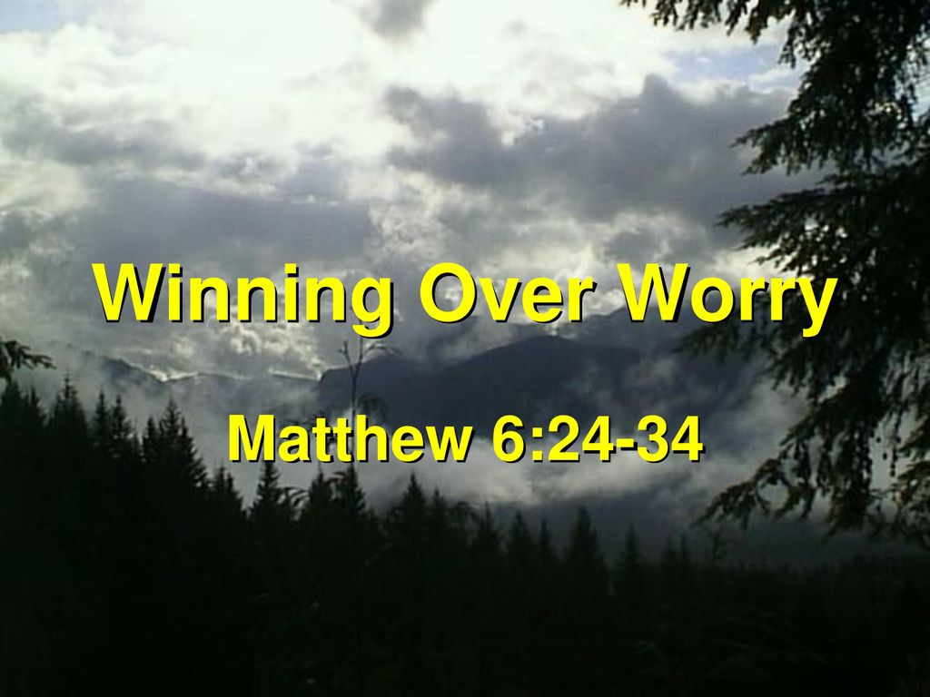 Winning Over Worry Matthew 6 Ppt Download