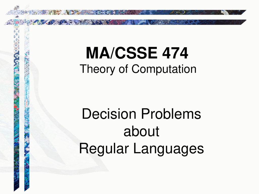 MA/CSSE 474 Decision Problems about Regular Languages - ppt download MA/CSSE 474 Decision Problems about Regular Languages - ppt download