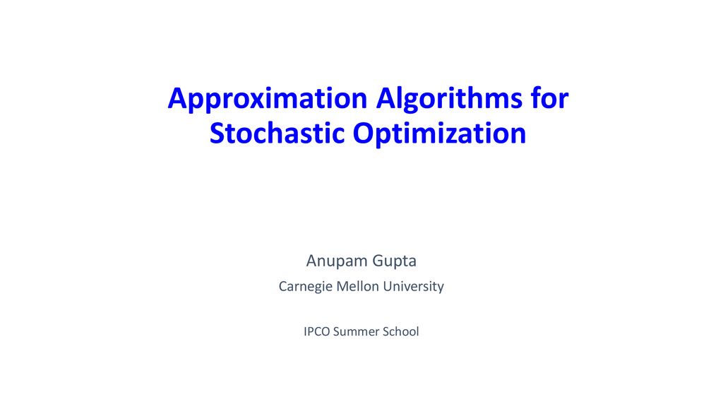 Approximation Algorithms For Stochastic Optimization Ppt Download