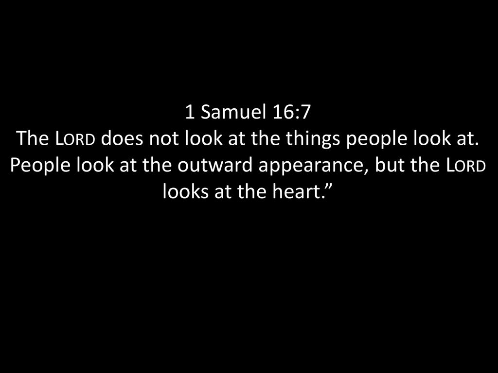 1 Samuel 16 7 The Lord Does Not Look At The Things People Look At Ppt