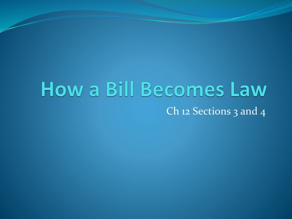 How A Bill Becomes Law Ch 12 Sections 3 And Ppt Download