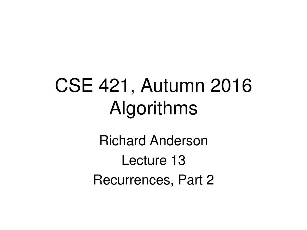 Richard Anderson Lecture 13 Recurrences, Part 2 - ppt download Richard Anderson Lecture 13 Recurrences, Part 2 - ppt download