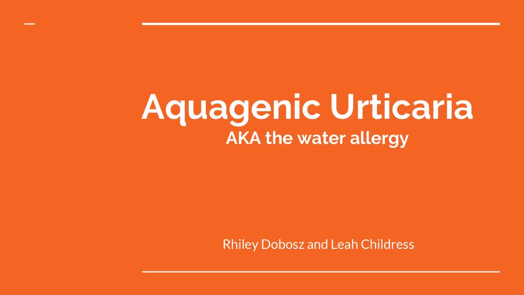 Aquagenic Urticaria Aka The Water Allergy Ppt Download