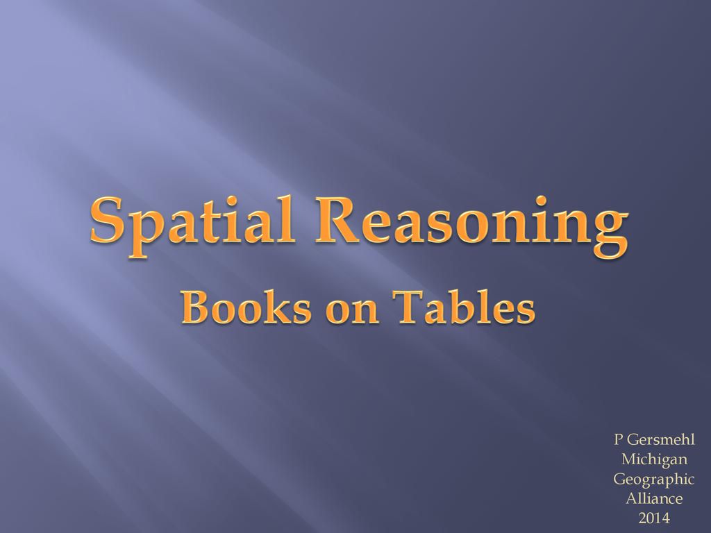 Spatial Reasoning Books on Tables P Gersmehl Michigan Geographic - ppt ...