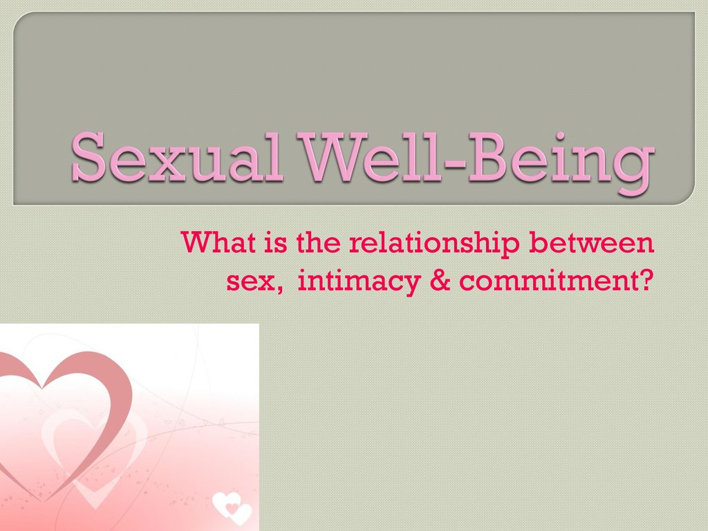 What Is The Relationship Between Sex Intimacy And Commitment Ppt Download