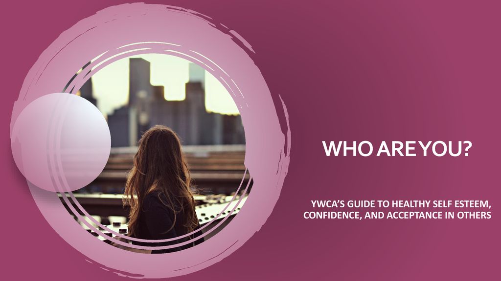 Who Are You Ywcas Guide To Healthy Self Esteem Confidence And