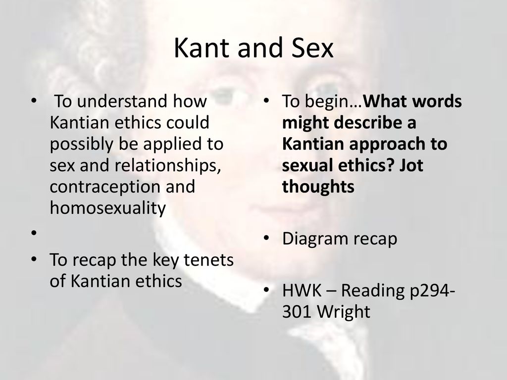 Kant And Sex To Understand How Kantian Ethics Could Possibly Be Applied