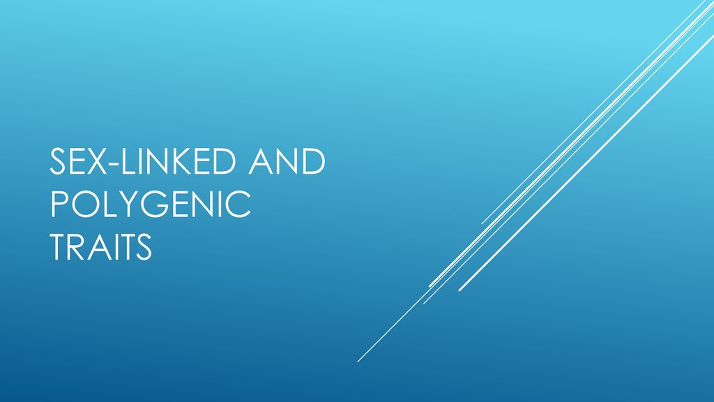 Sex Linked And Polygenic Traits Ppt Download