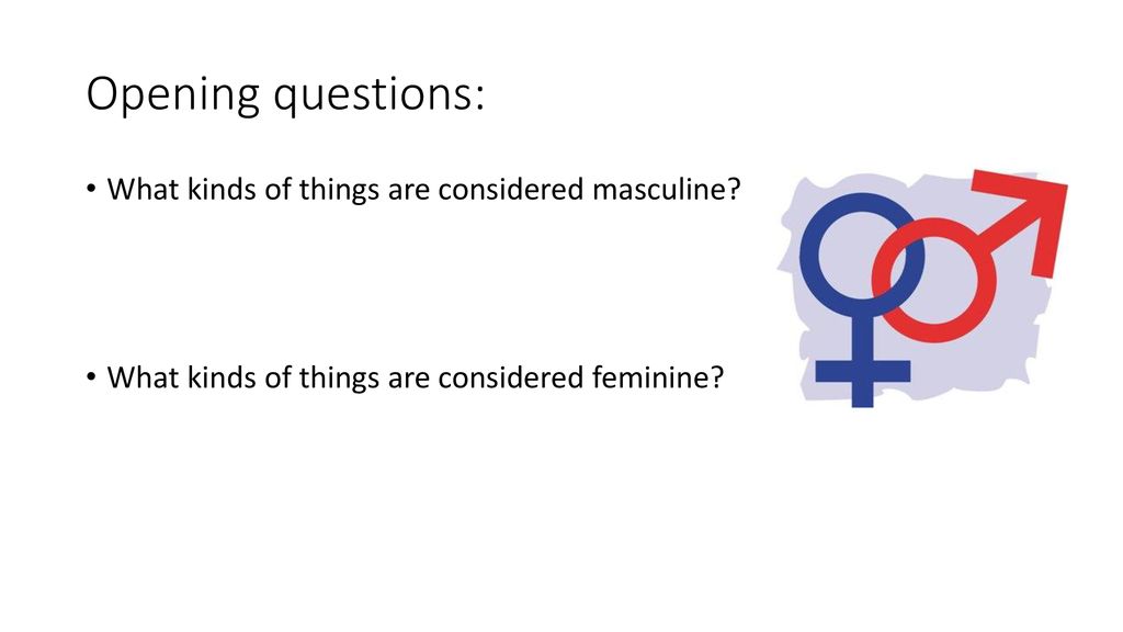 Opening Questions What Kinds Of Things Are Considered Masculine Ppt