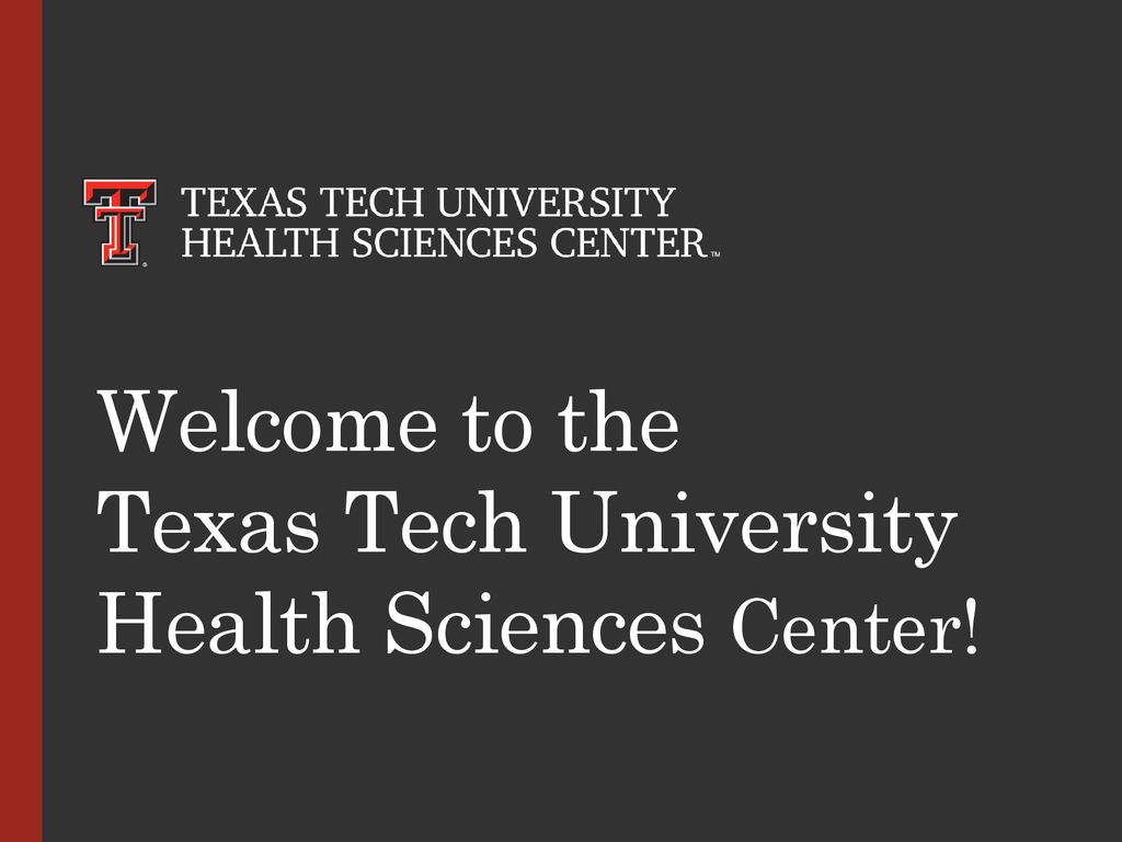 Welcome To The Texas Tech University Health Sciences Center Ppt Download