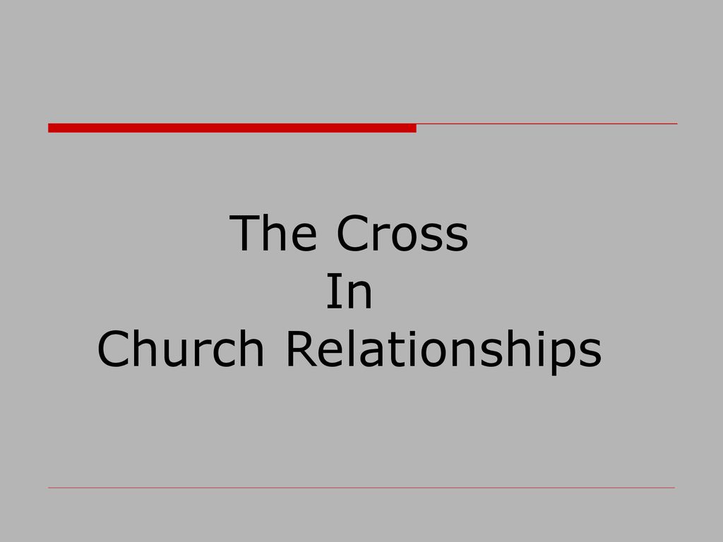 The Cross In Church Relationships - ppt download