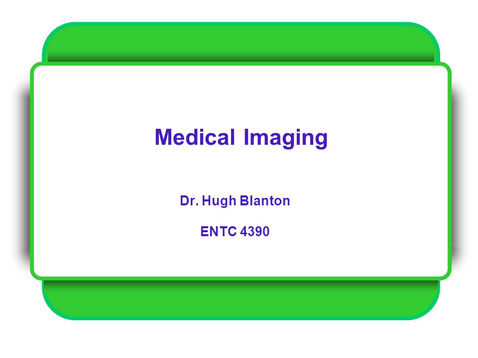 Medical Imaging Dr Hugh Blanton Entc Ppt Video Online Download